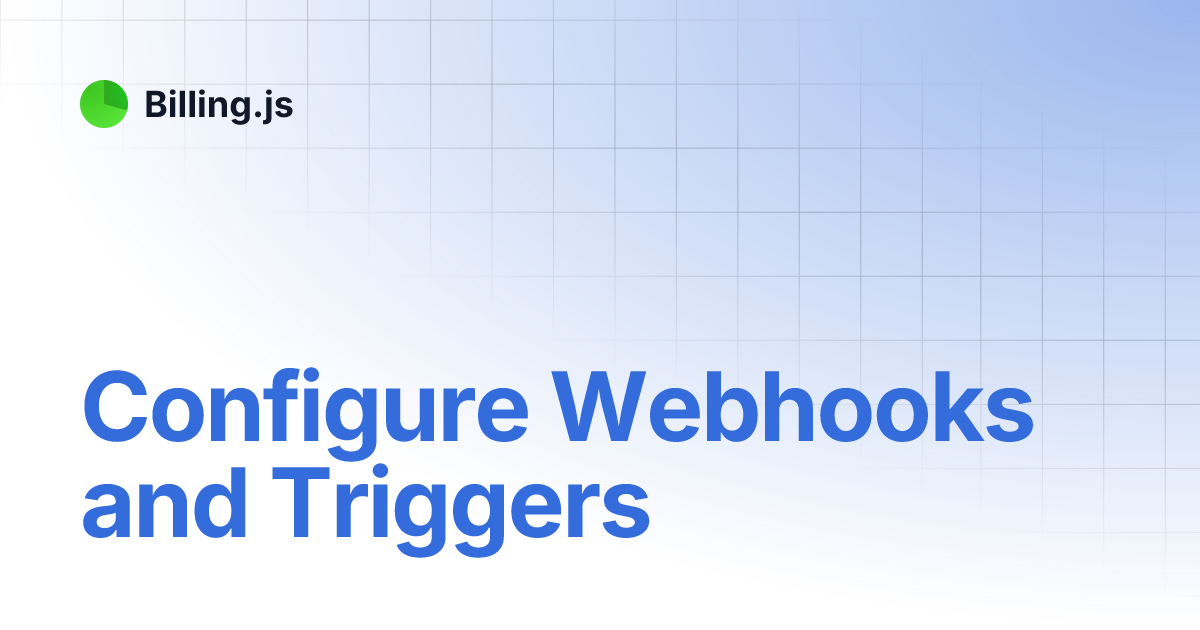 Configure Webhooks and Triggers | Billing.js